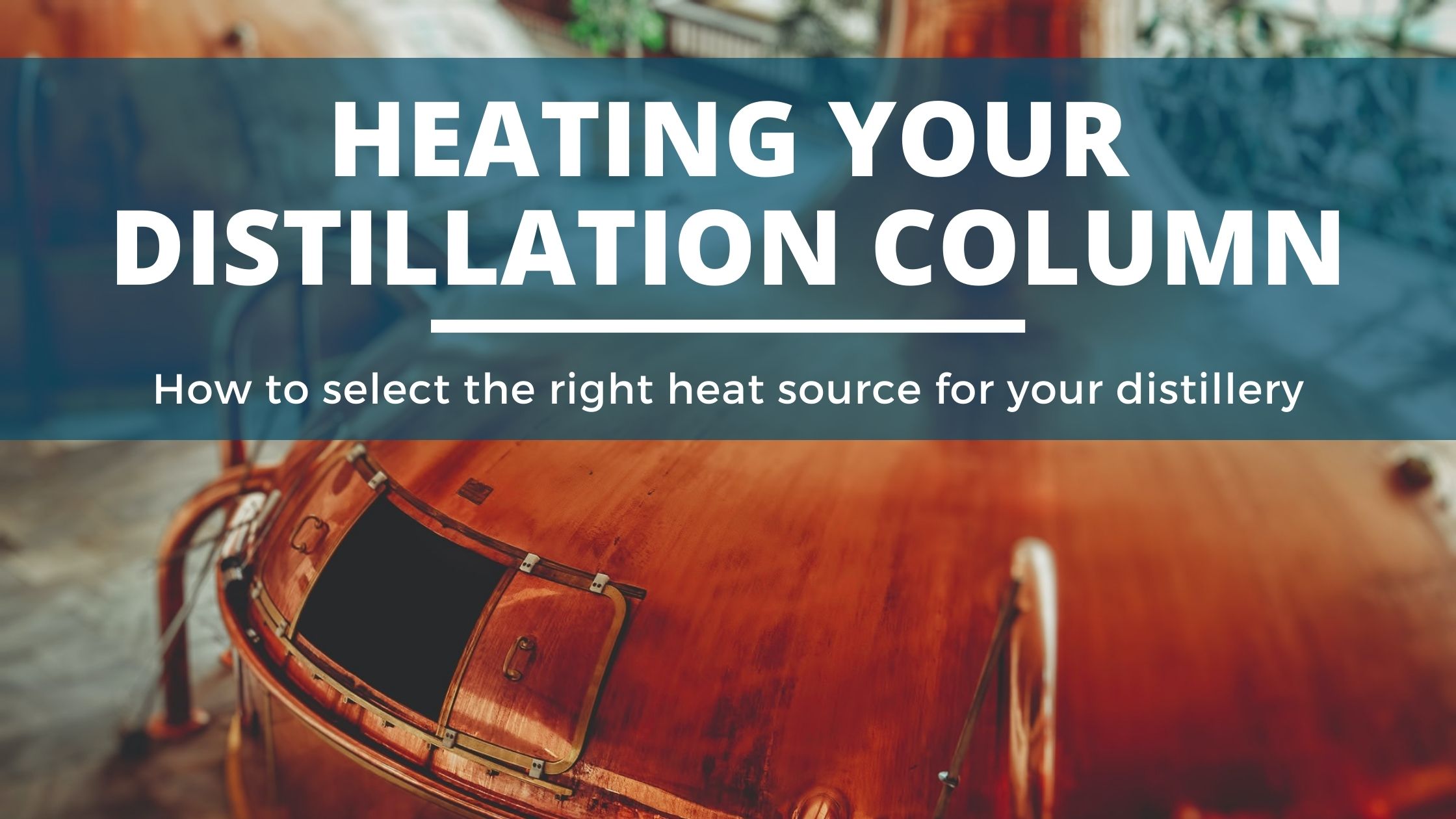 How To Select The Right Heat Source For Your Distillation Column ...