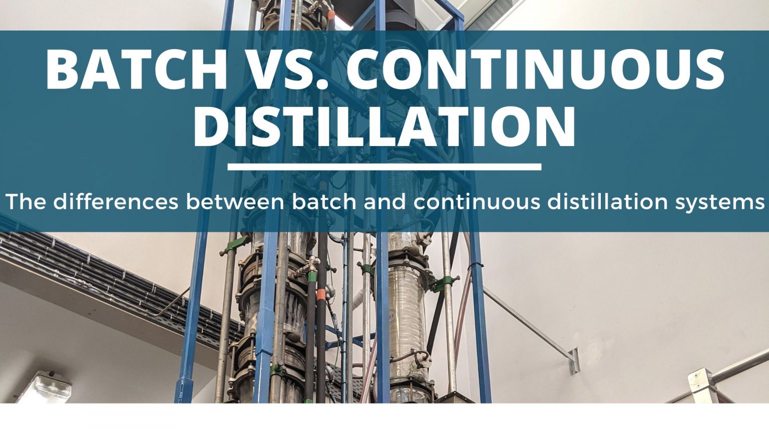 Batch vs. Continuous Distillation (Explained!) - Distilmate