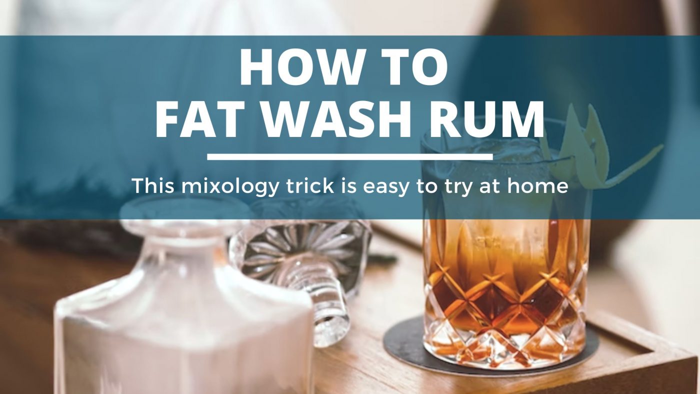 Fat Washed Rum (Try This Recipe!) - Distilmate